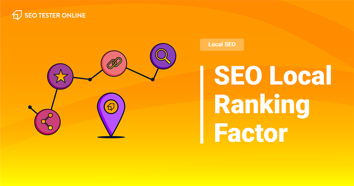 Guide To Local SEO Ranking Factors - SEO Tester Online